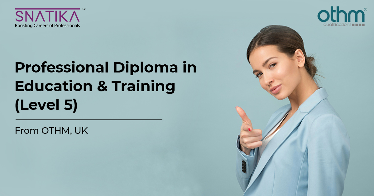 Level 5 - Diploma in Education and Training - OTHM - SNATIKA